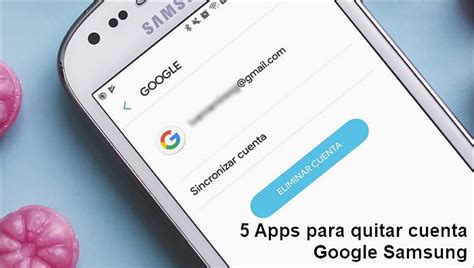 Las 5 Mejores Apps Para Quitar Cuenta Google Samsung