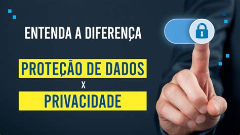 Fundamentos da LGPD Qual a diferença entre proteção de dados e