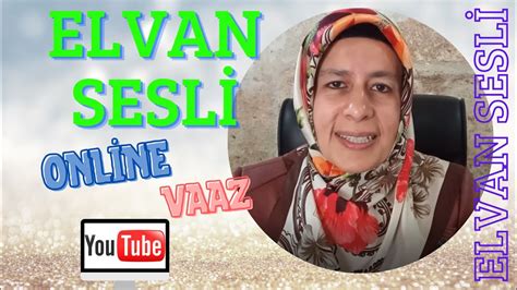 ELVAN SESLİ ÜRGÜP İLÇE VAİZİ KENDİNİ SEVMEK NE DEMEKTİR YouTube