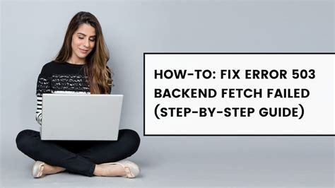 HOW TO Fix Error 503 Backend Fetch Failed Step By Step Guide