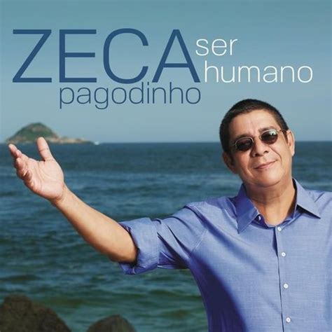 Zeca Pagodinho Ser Humano Lyrics And Tracklist Genius