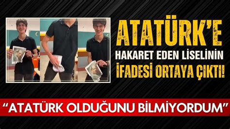Atatürk e hakaret eden liselinin ifadesini ortaya çıktı