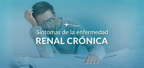 Síntomas de la enfermedad renal crónica Cómo sé si tengo