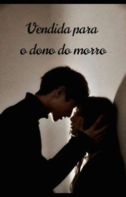 Vendida para o Dono do Morro Noahsn ADAPTAÇÃO Capítulo 3 Wattpad