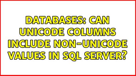 databases can unicode columns include non unicode values in sql server youtube