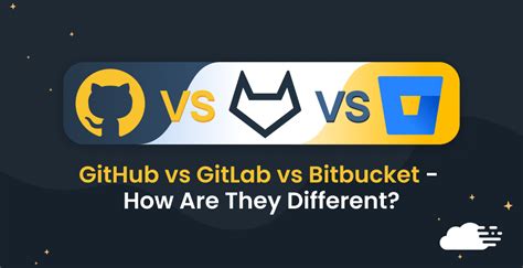 GitHub Vs GitLab Vs Bitbucket How Are They Different