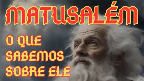 Matusalém o filho de Enoque que viveu 969 anos matusalem YouTube