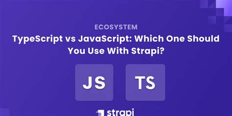 Typescript Vs Javascript Which One Should You Use With Strapi Dev