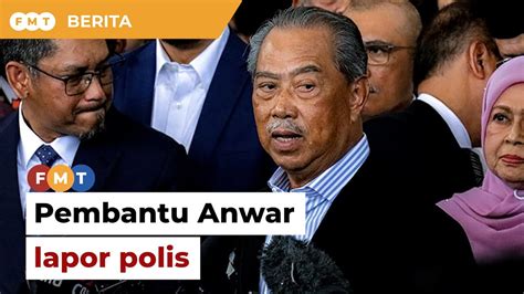 Pembantu Anwar Buat Laporan Polis Terhadap Muhyiddin Free Malaysia