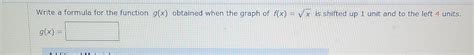 solved write a formula for the function g x obtained when