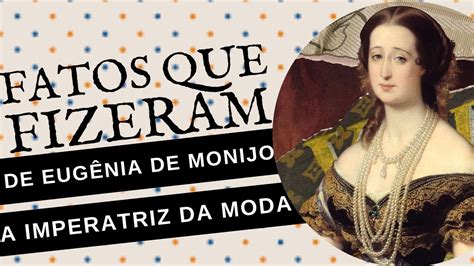 3 FATOS QUE FIZERAM DE EUGENIA DE MONTIJO A IMPERATRIZ DA MODA YouTube