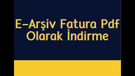 E Arşiv Fatura Pdf Formatında Nasıl Kaydedilir YouTube