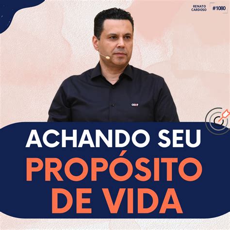 Podcast Renato Cardoso 1080 ACHANDO SEU PROPÓSITO DE VIDA