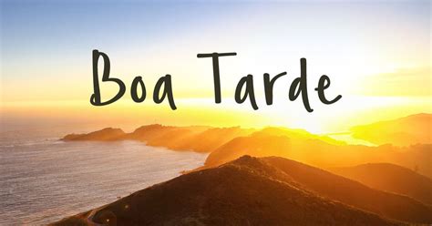 Boa Tarde 75 Mensagens E Frases Perfeitas Para Espalhar Felicidade