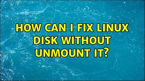 How Can I Fix Linux Disk Without Unmount It 2 Solutions YouTube