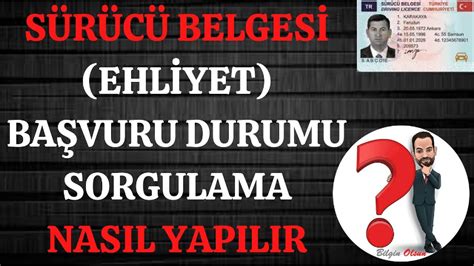EHLİYET SÜRÜCÜ BELGESİ BAŞVURU DURUMU SORGULAMA NASIL YAPILIR E