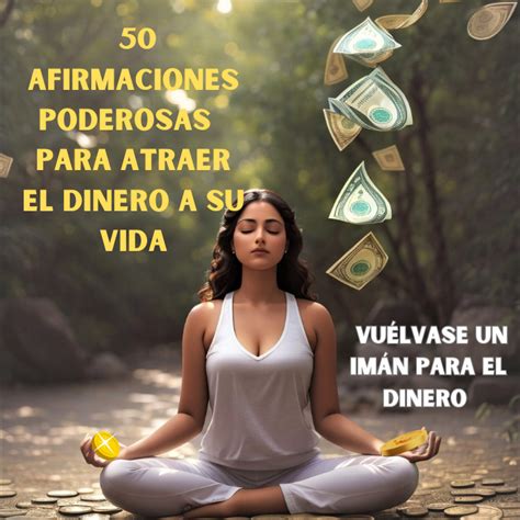 50 afirmaciones poderosas para atraer el dinero a su vida Elsa Mejía