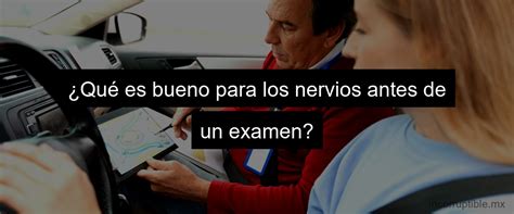 Qué tomar para los nervios antes de un examen de conducir 5 consejos