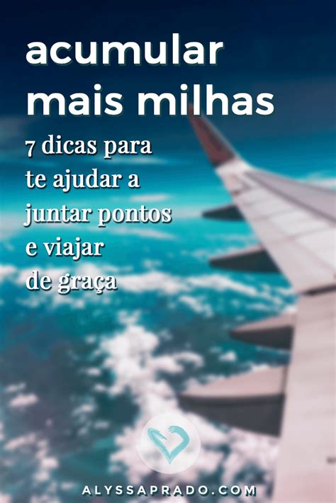 7 Dicas para acumular mais milhas e viajar quase de graça Orçamento