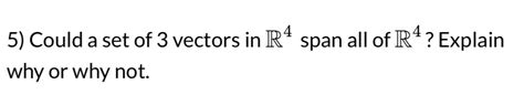solved could a set of 3 ﻿vectors in r4 ﻿span all of r4