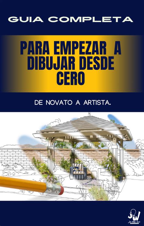 Guia Completa Para Empezar A Dibujar Desde Cero John Wilder Osorio