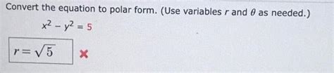 solved convert the equation to polar form use variables r