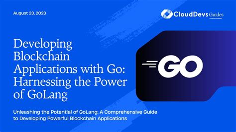 developing blockchain applications with go harnessing the power of golang