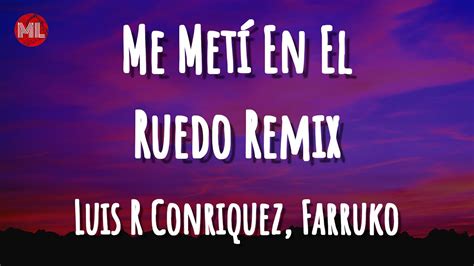 Luis R Conriquez farruko Me Metí En El Ruedo Remix Letra Lyrics