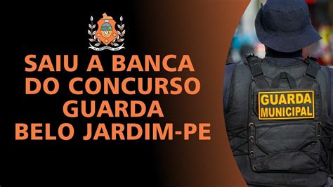 SAIU A BANCA DO CONCURSO GUARDA MUNICIPAL BELO JARDIM PE 15 VAGAS