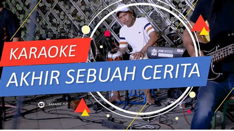 AKHIR SEBUAH CERITA BEJO NADA COWOK PRIA KARAOKE YouTube