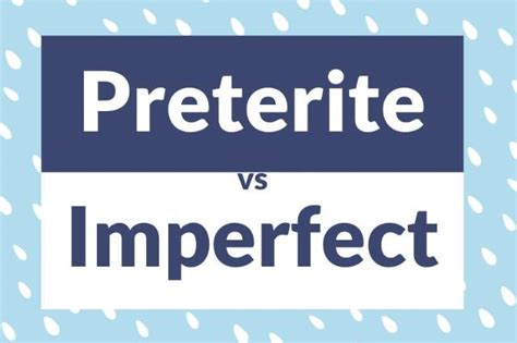 Imperfect Vs Preterite Tense Which To Use When