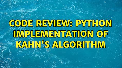 code review python implementation of kahn s algorithm youtube