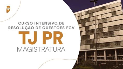 Curso Intensivo de Resolução de Questões FGV TJ PR Magistratura