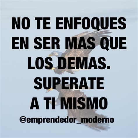 No te enfoques en ser más que los demás Supérate a ti mismo Frases