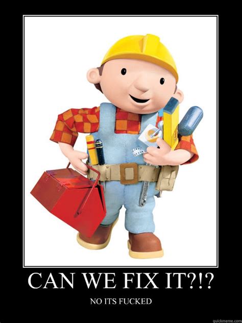 Quickmeme The Funniest Page On The Internet Bob The Builder Bob