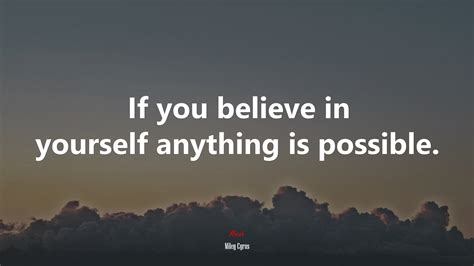 If You Believe In Yourself Anything Is Possible Miley Cyrus Quote