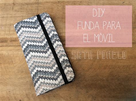 Srta Pomelo Diy Funda Para El Tel Fono M Vil