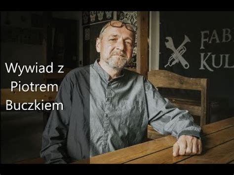 Wszystko co najlepsze już osiągnęliśmy Wywiad z Piotrem Buczkiem