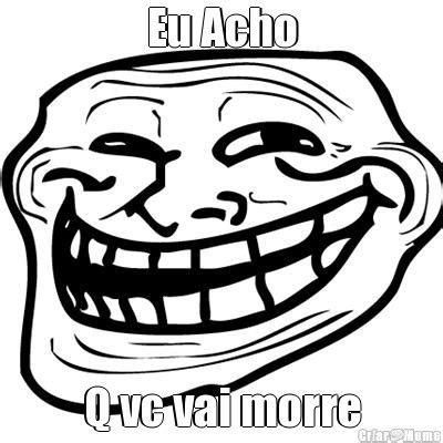 Memes Carinhas Toscas Página 799 Criarmeme br