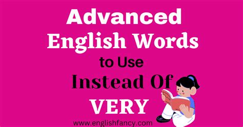 Advanced English Words To Use Instead Of Very Englishfancy