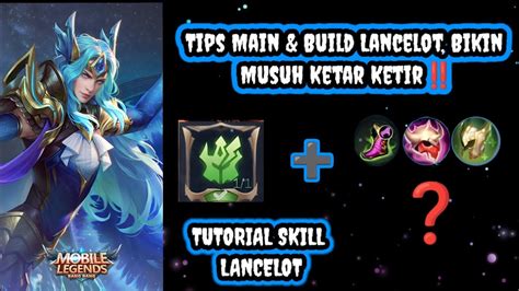 TIPS MAIN BUILD LANCELOT MUSUH AUTO KETAR KETIR DAN TUTORIAL SKILL