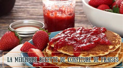 La Meilleure Recette De Confiture De Fraises Vie De Famille Au Canada