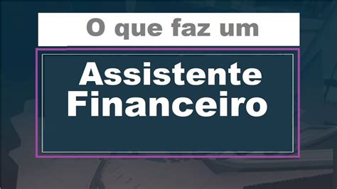O que faz um Assistente Financeiro Guia de Profissões YouTube
