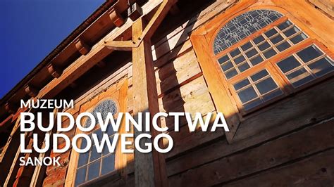 Muzeum Budownictwa Ludowego W Sanoku Youtube
