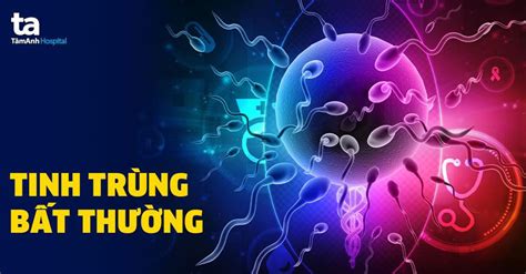Tinh trùng yếu Nguyên nhân dấu hiệu và cách điều trị