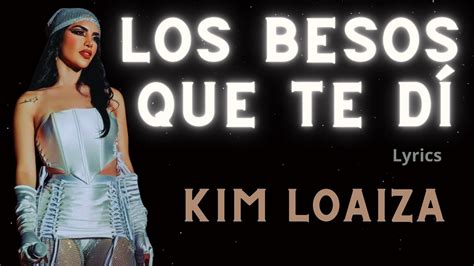 Kim Loaiza Los Besos Que Te Di Lyrics Letra YouTube