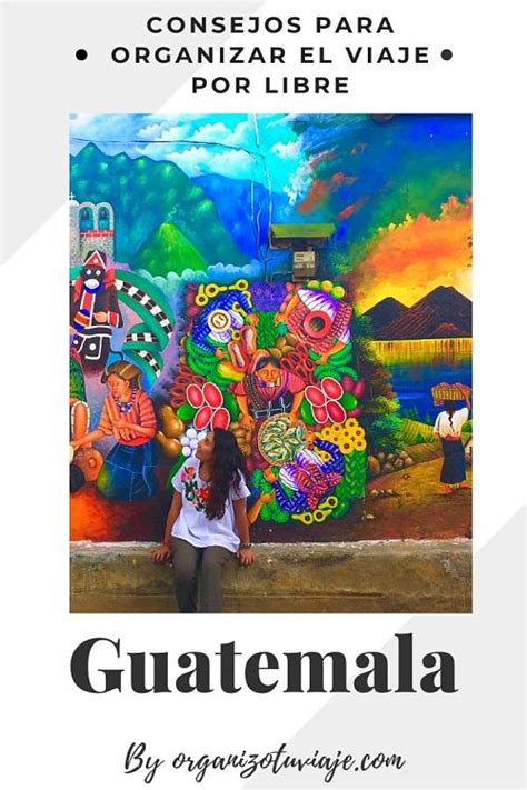 Conoce Los Requisitos Para Ingresar A Guatemala Todo Lo Que Necesitas