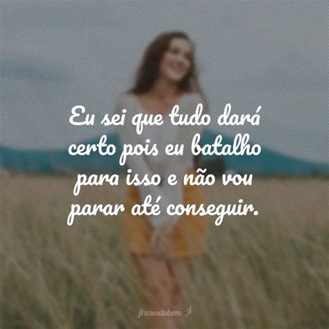 Frases De Vai Dar Tudo Certo Para Acreditar Em Dias Melhores