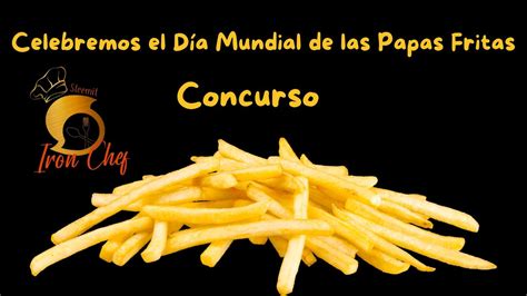 Concurso Contest Celebremos El D A Mundial De Las Papas Fritas