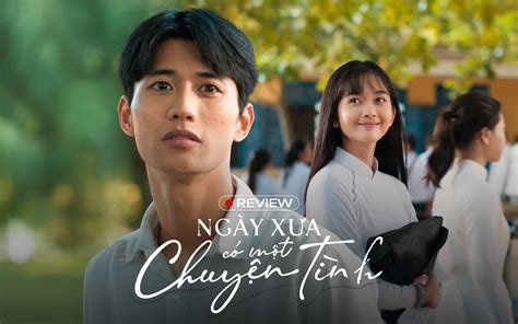 Ngày Xưa Có Một Chuyện Tình Thước phim ngôn tình thừa chất thơ nhưng